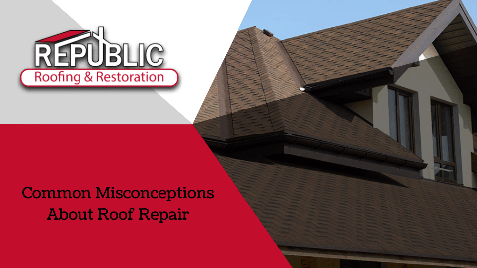 Common Misconceptions About Roof Repair - Republic Roofing