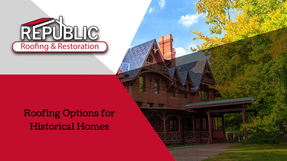 Roofing Options for Historical Homes - Republic Roofing