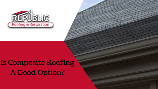 Is Composite Roofing A Good Option - Republic Roofing
